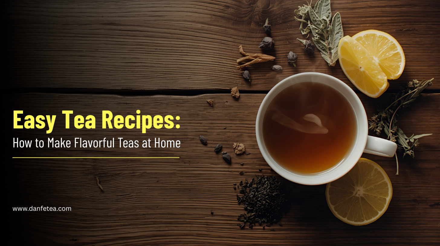 Easy Tea Recipes: How to Make Flavorful Teas at Home – Danfe Tea