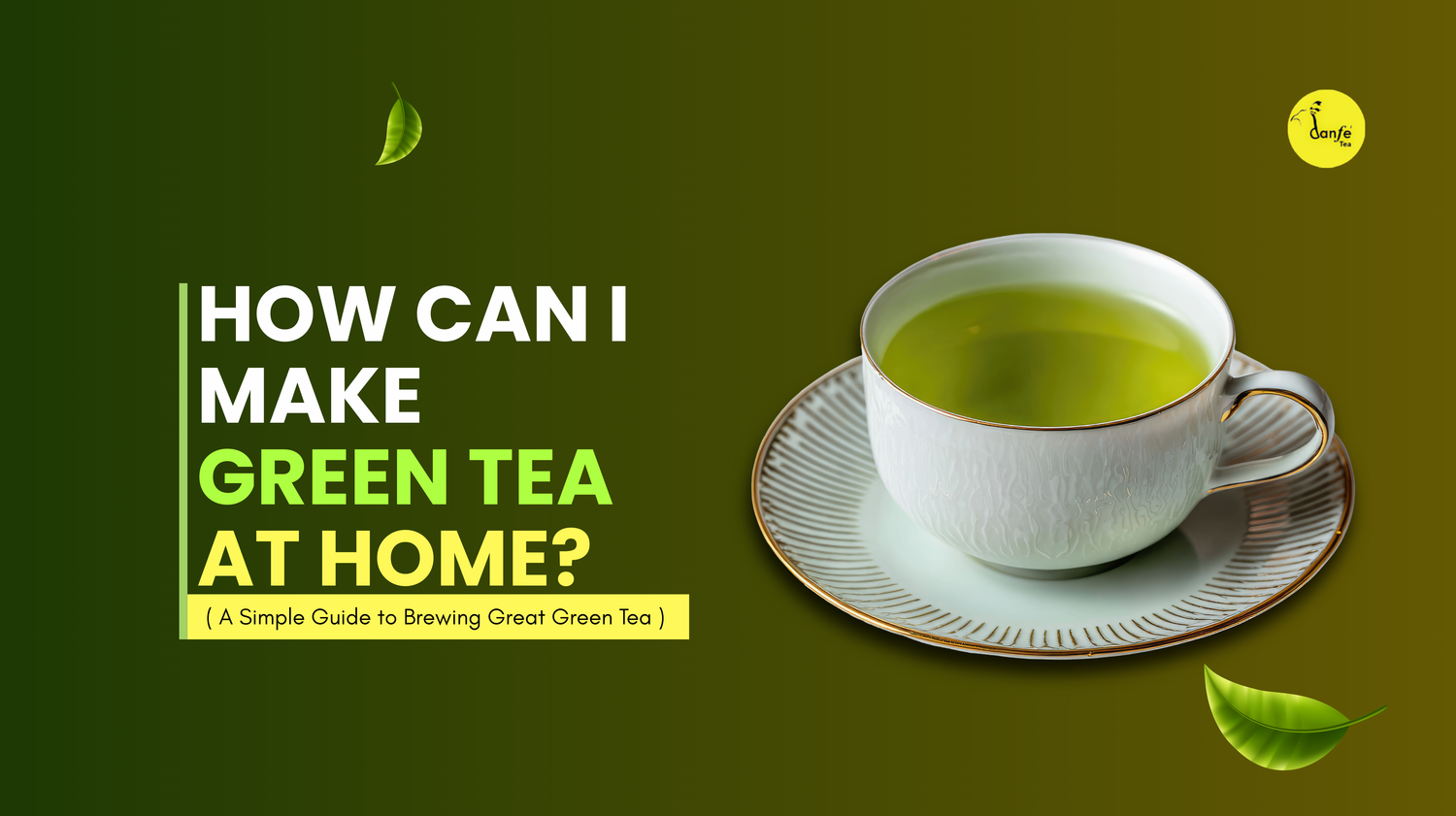 How Can I Make Green Tea at Home? A Simple Guide to Brewing Great Gree ...