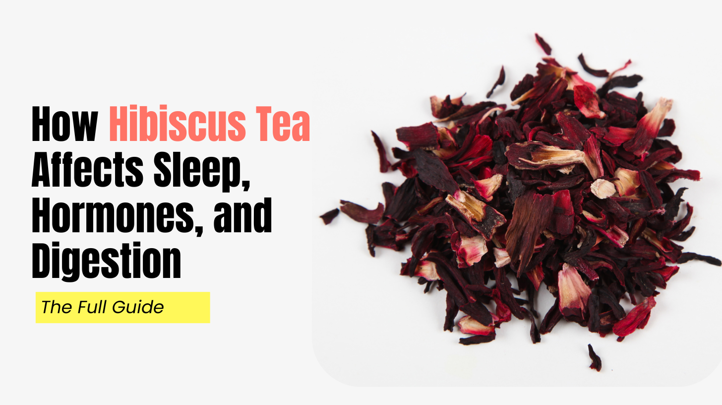 How Hibiscus Tea Affects Sleep, Hormones, and Digestion: The Full Guid ...