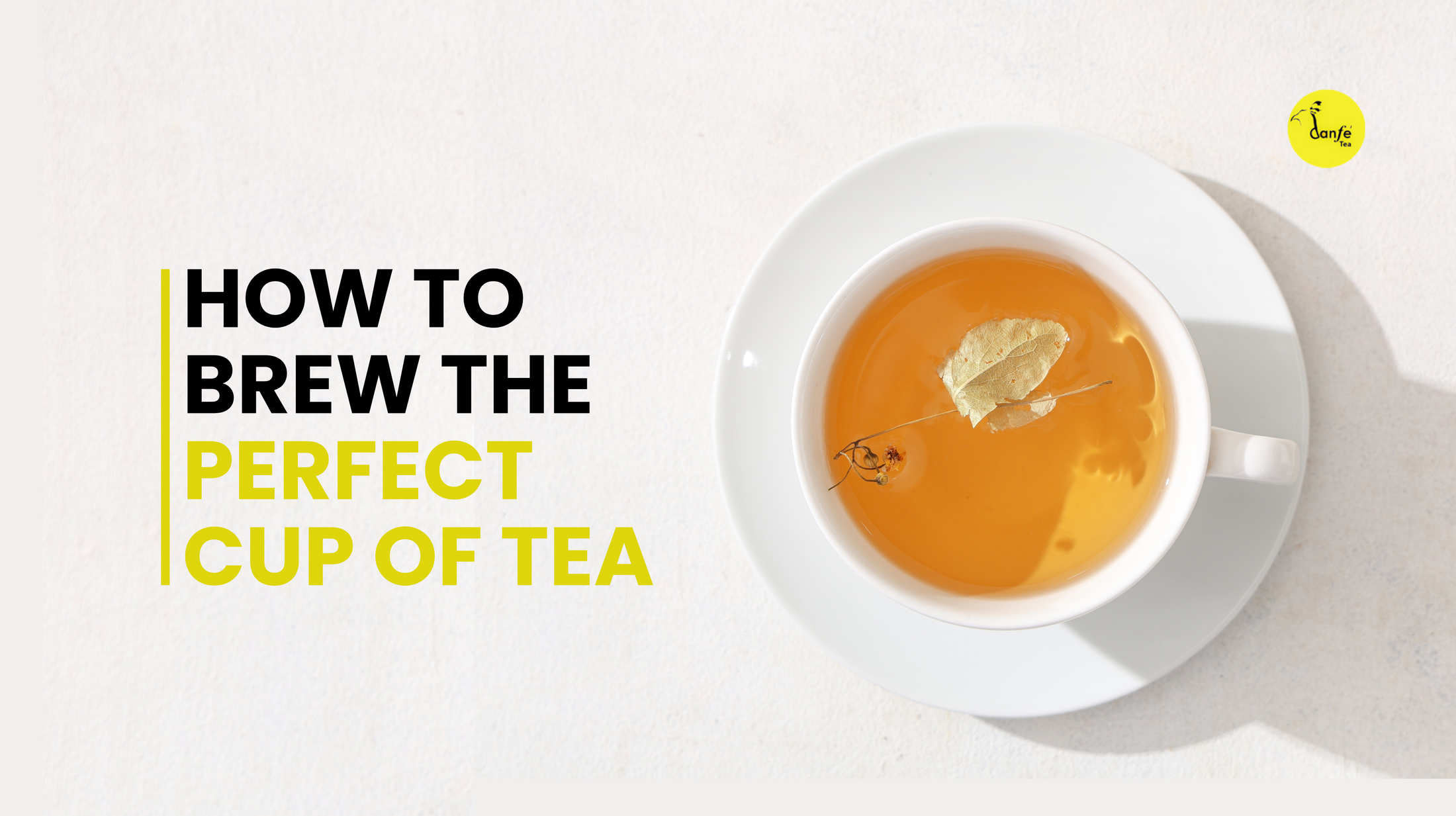 How to Brew the Perfect Cup of Tea – Danfe Tea
