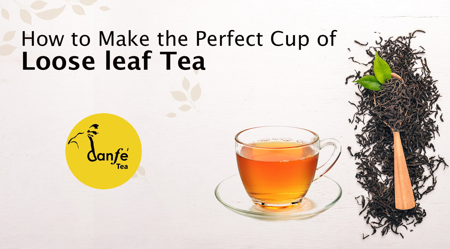 How to make the perfect cup of loose-leaf tea? – Danfe Tea